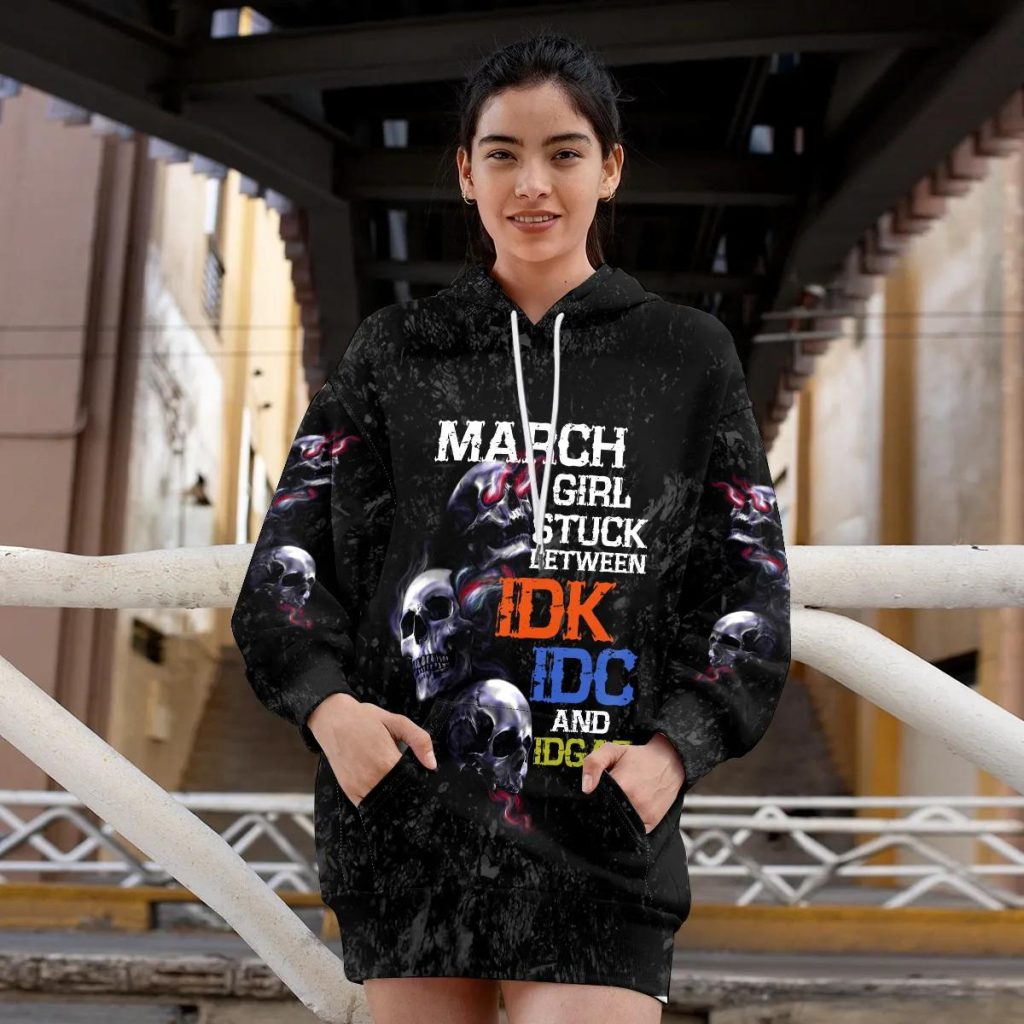 March Girl Stuck Between IDC IDK IDGAF Skull Custom Hoodie Dress For ...