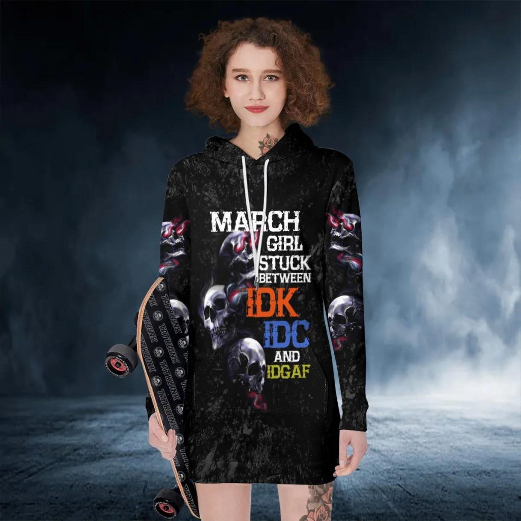 March Girl Stuck Between IDC IDK IDGAF Skull Custom Hoodie Dress For ...