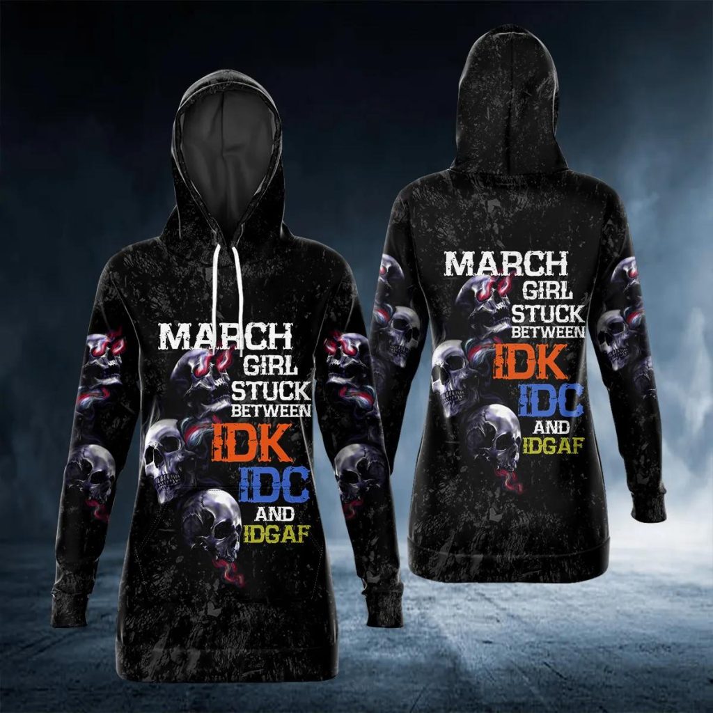 March Girl Stuck Between IDC IDK IDGAF Skull Custom Hoodie Dress For ...